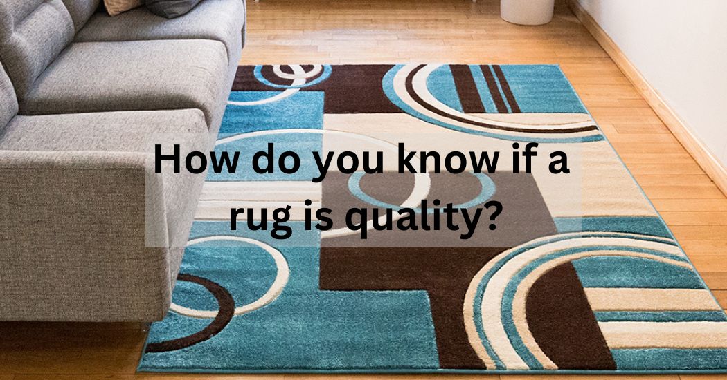 How do you know if a rug is quality? – Rug Gallery